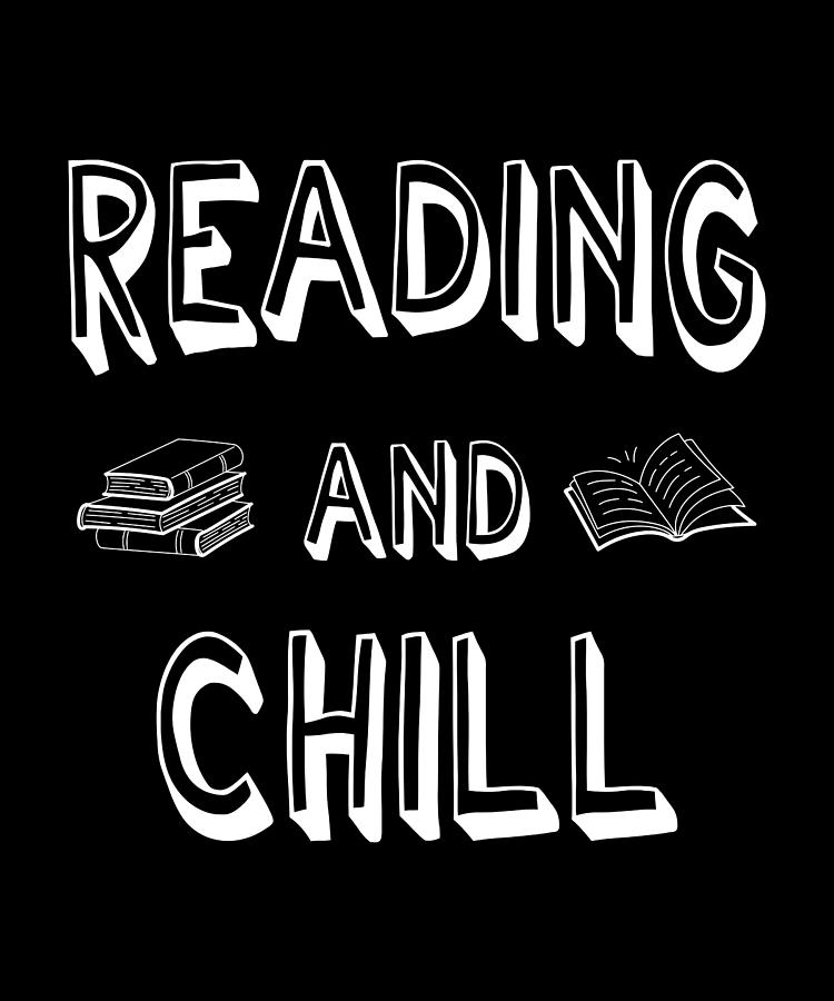 Reading and Chill Cool Saying Bookworm Books Digital Art by Creating A ...
