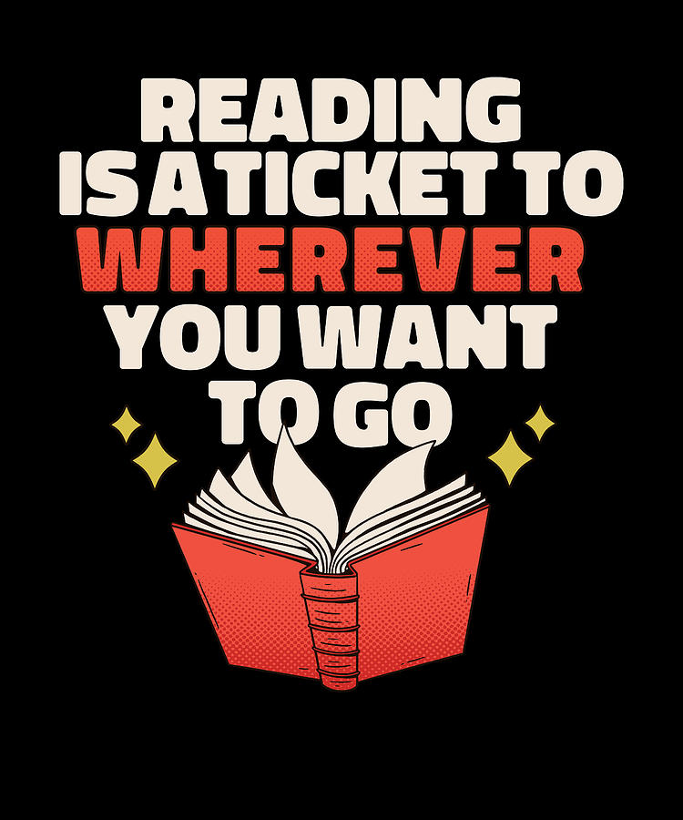 Reading Is A Ticket To Wherever You Want To Go Digital Art by Fuzius ...