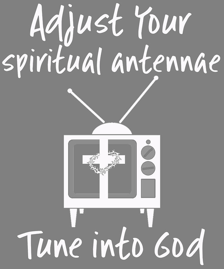 Religious Quotes Adjust Your Spiritual Antennae Tune Into God Digital ... Religious Quotes Adjust Your Spiritual Antennae Tune Into God Digital ...