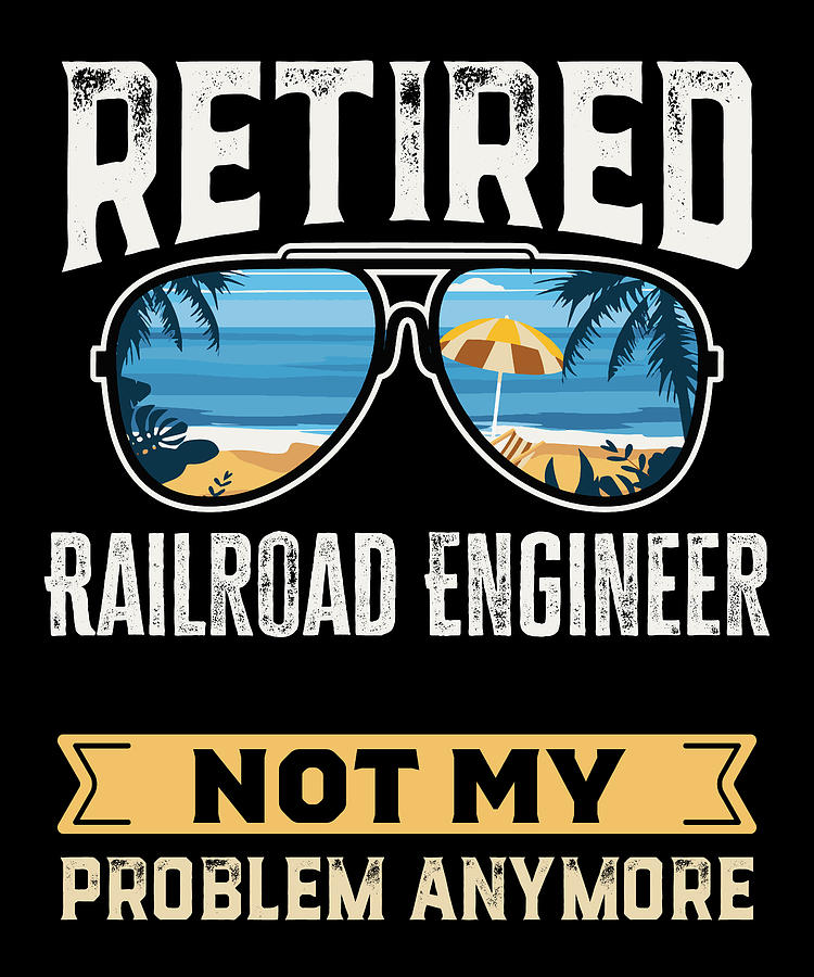 Retired Railroad Engineer Funny Retirement Gift Digital Art by Qwerty Designs - Fine Art America
