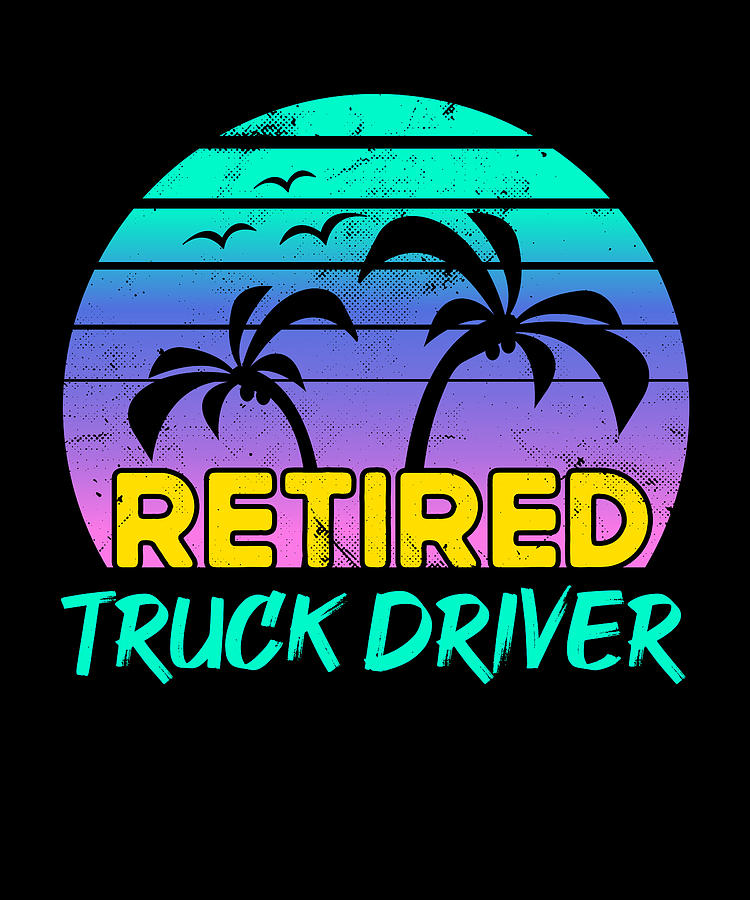 Retired Truck Driver Retirement Gift Retro Digital Art by P A - Fine ...