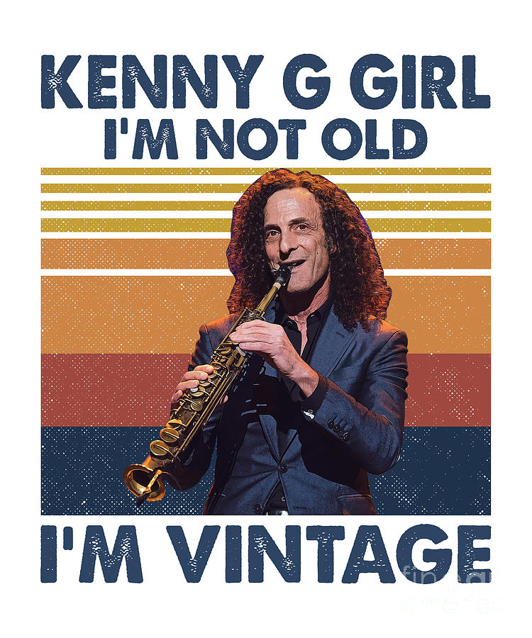 Retro Kenny G Girl I'm Not Old I'm Vintage Digital Art by Notorious Artist - Fine Art America