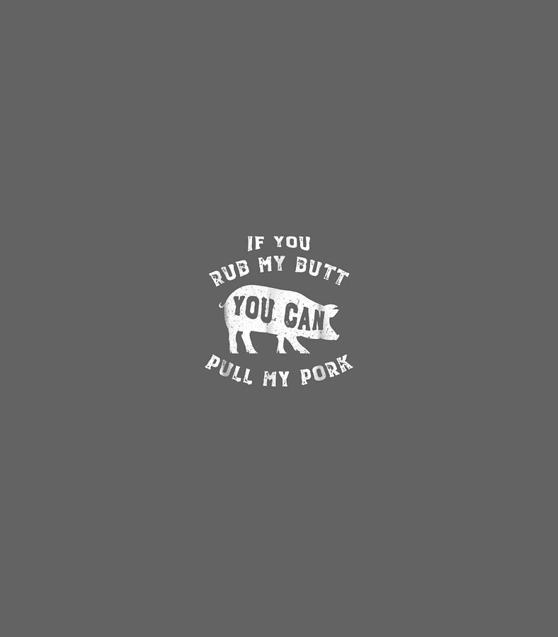 Rub My Butt Pull My Pork Bbq Smoker Grilling Barbecue Boss Day Digital