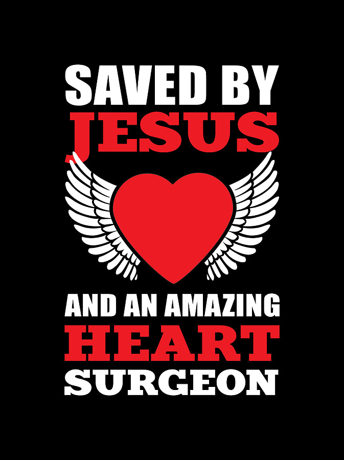 Saved By Jesus And An Amazing Heart Surgeon Heart Surgery Digital Art ...