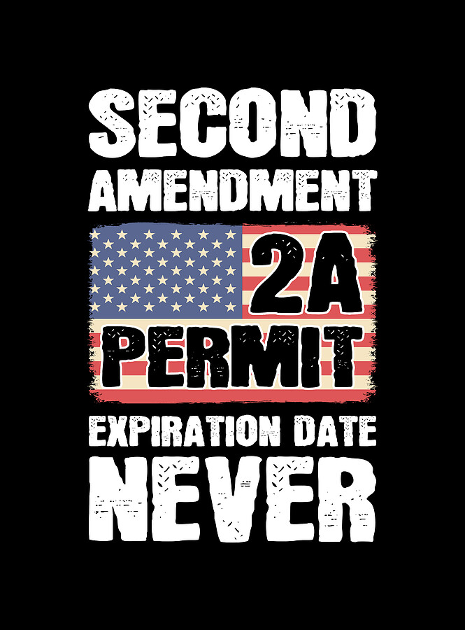 Second Amendment 2A Permit Expiration Date Never 2nd Amendment Pro 2nd Amendment Digital Art by ...