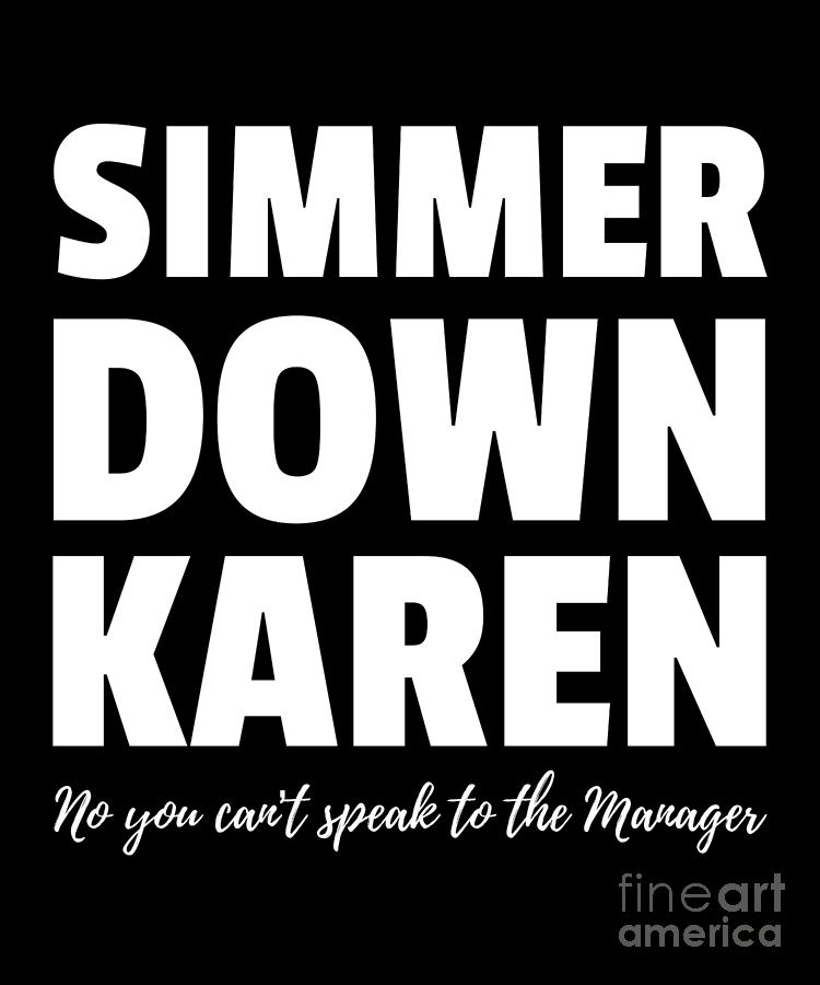 Simmer Down Karen You Cant Speak To Manager Karen Slang Design Drawing ... Simmer Down Karen You Cant Speak To Manager Karen Slang Design Drawing ...