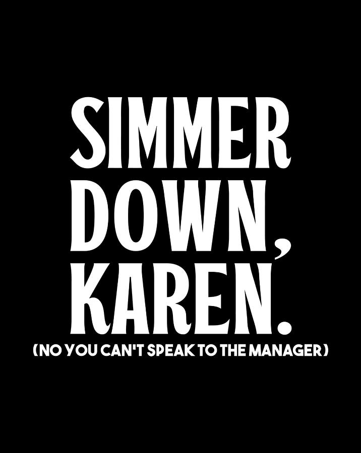 Simmer Down Karen You Can'T Speak To Manager Karen Slang Digital Art by ... Simmer Down Karen You Can'T Speak To Manager Karen Slang Digital Art by ...