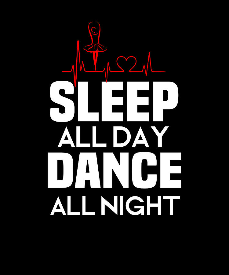 Sleep All Day Dance All Night Digital Art by The Primal Matriarch Art ... Sleep All Day Dance All Night Digital Art by The Primal Matriarch Art ...