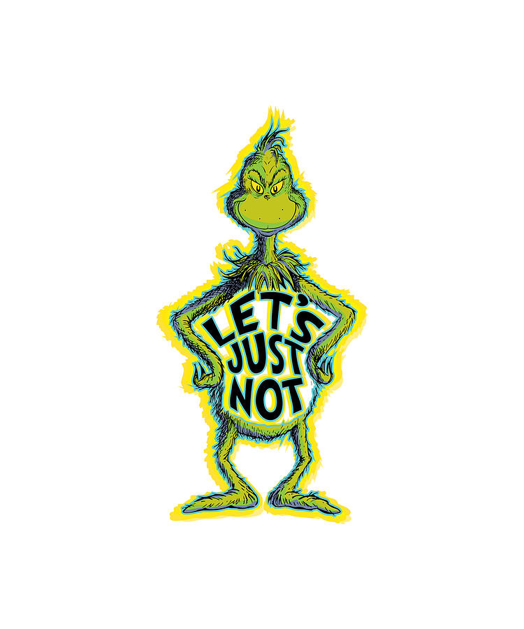 Snarky Grinch Funny Lets Just Not Quote Digital Art By Tinh Tran Le