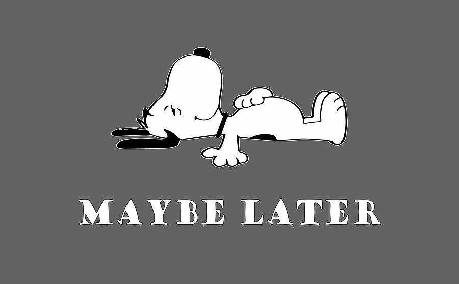 Snoopy Peanuts Lazy Maybe Later Digital Art by Anston Roberts