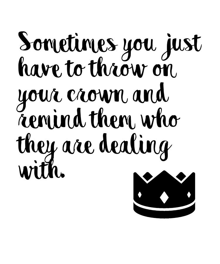 Sometimes you just have to throw on your crown Painting by Kennedy ... Sometimes you just have to throw on your crown Painting by Kennedy ...