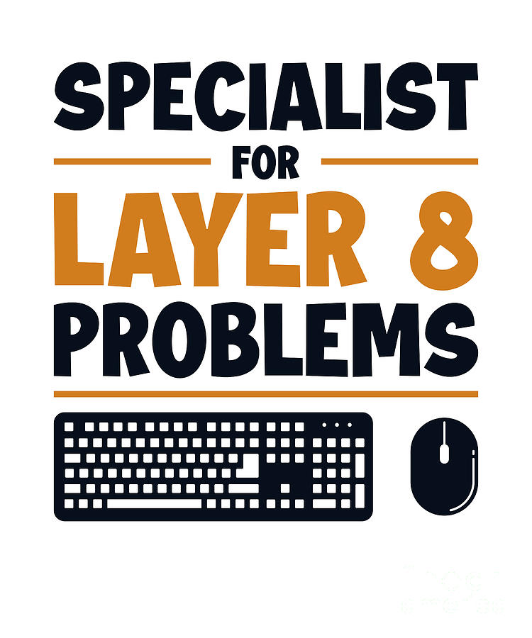 Specialist For Layer 8 Problems Admin Sysadmin Administrator Digital Art by Graphics Lab - Fine ...