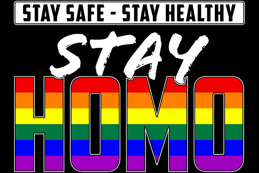 Stay Safe Stay Healthy Stay Homo LGBTQ Pride Digital Art by Patrick ...