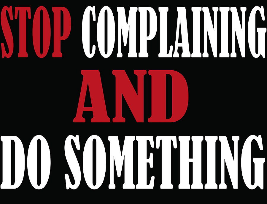 Stop Complaining And Do Something quote design Painting by Adrian ...