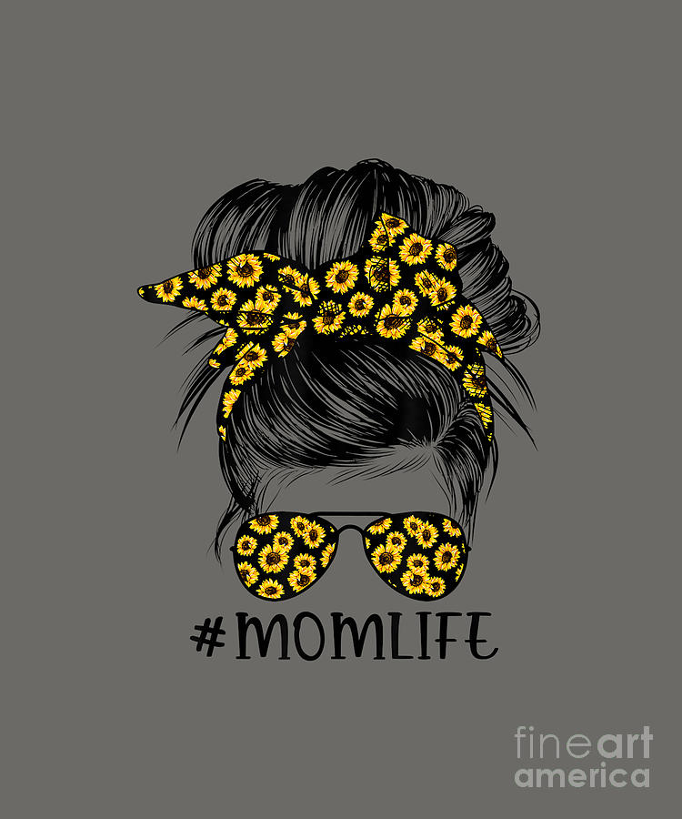 Sunflowers Mom Life Messy Bun Hair Sunglasses Mothers Day Digital Art