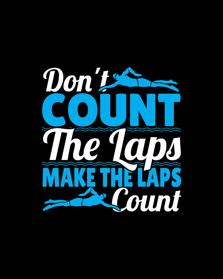 Swimmer Dont Count The Laps Make The Laps Count Swimming Digital Art by Alessandra Roth - Fine ...
