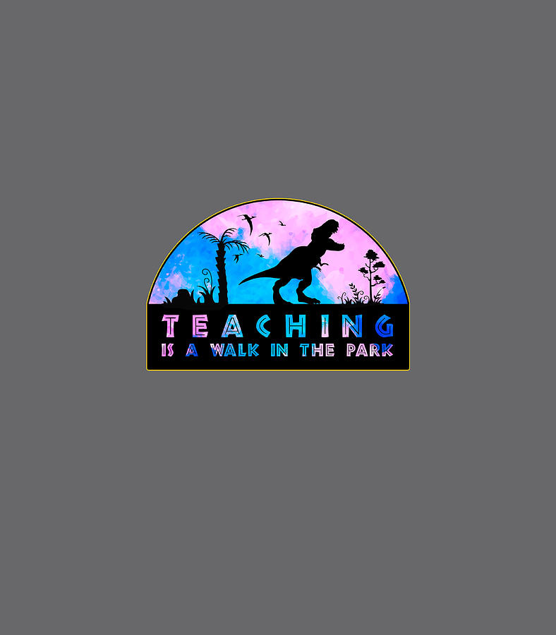 Teaching Is A walk In The Park Cute Teacher Gifts Jurassic Digital Art ...