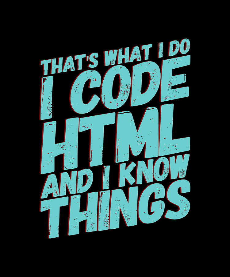 Thats What I Do I Code Html Things And I Digital Art by Quino Jr