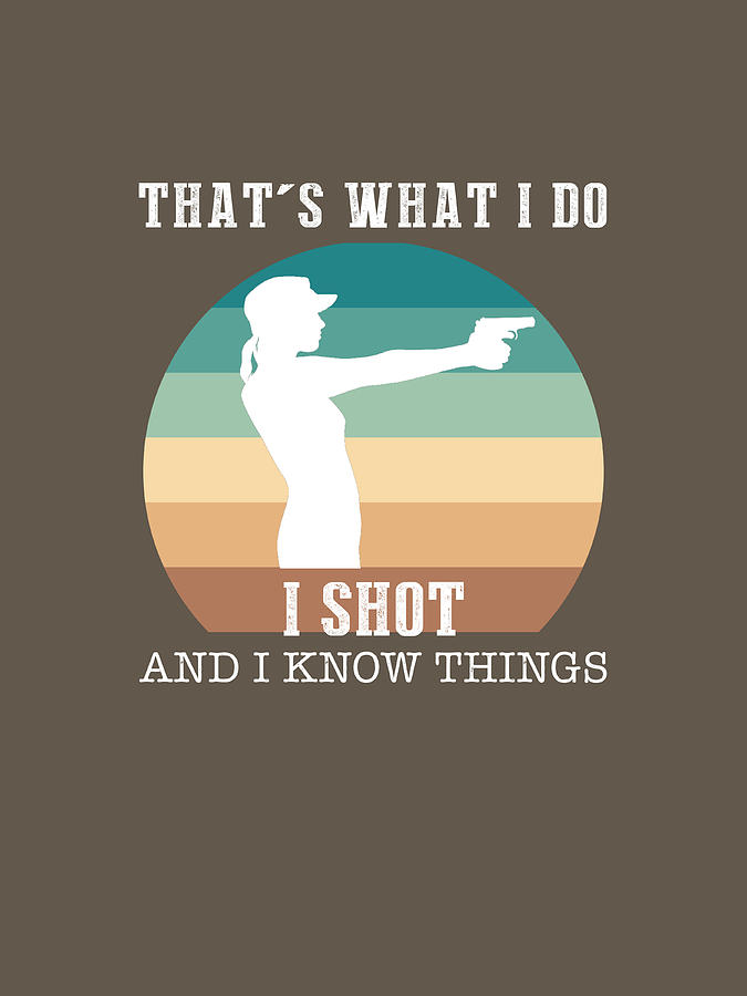 Thats What I Do I Gun And I Know Things Tee Digital Art By Awe Tees
