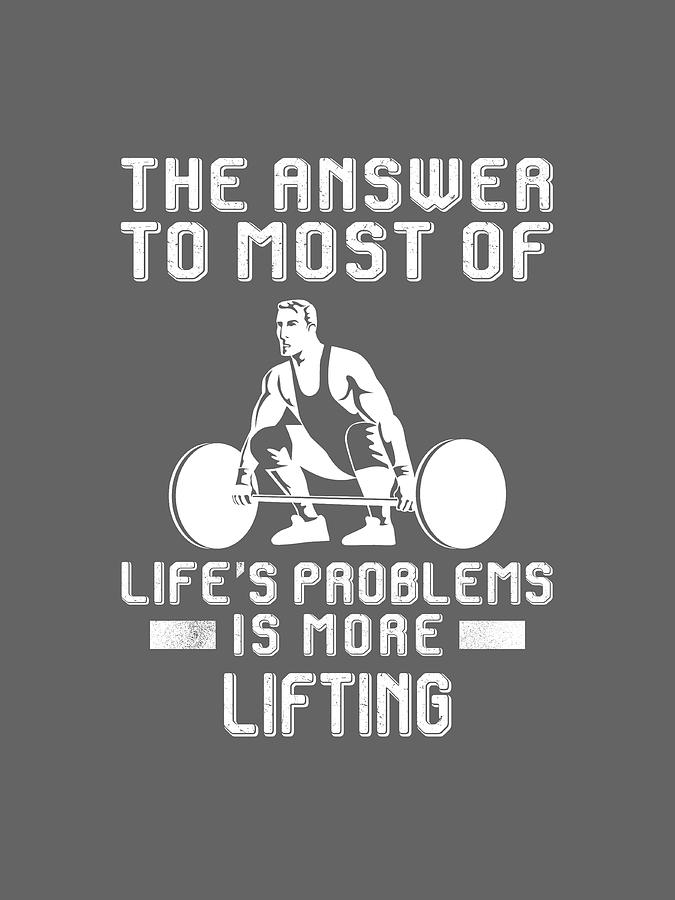 The Answer For Most Of Lifes Problems Is More Lifting Digital Art By