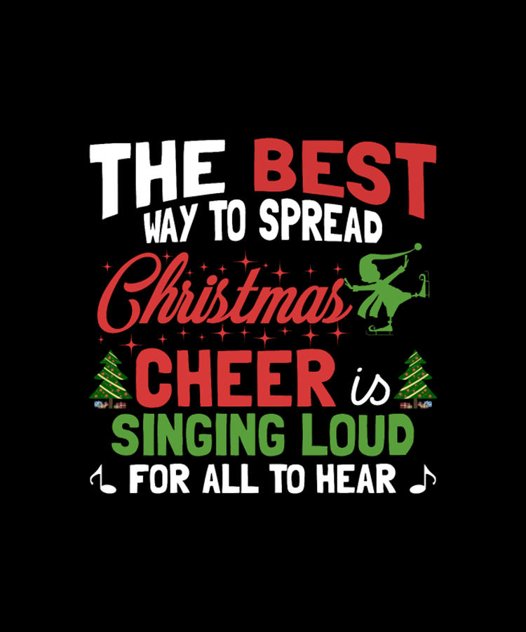 The Best Way To Spread Christmas Cheer Is Singing Loud Digital Art By