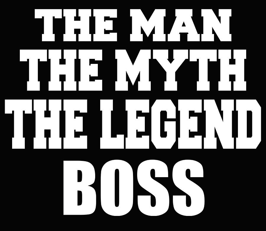 The Man The Myth The Legend Boss Funny Poster Painting by Cox Paul | Pixels