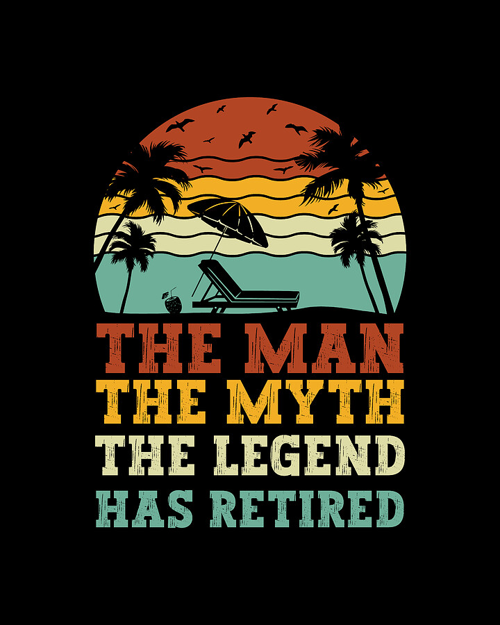 The Man The Myth The Legend Has Retired Pensioner Retirement Digital ...