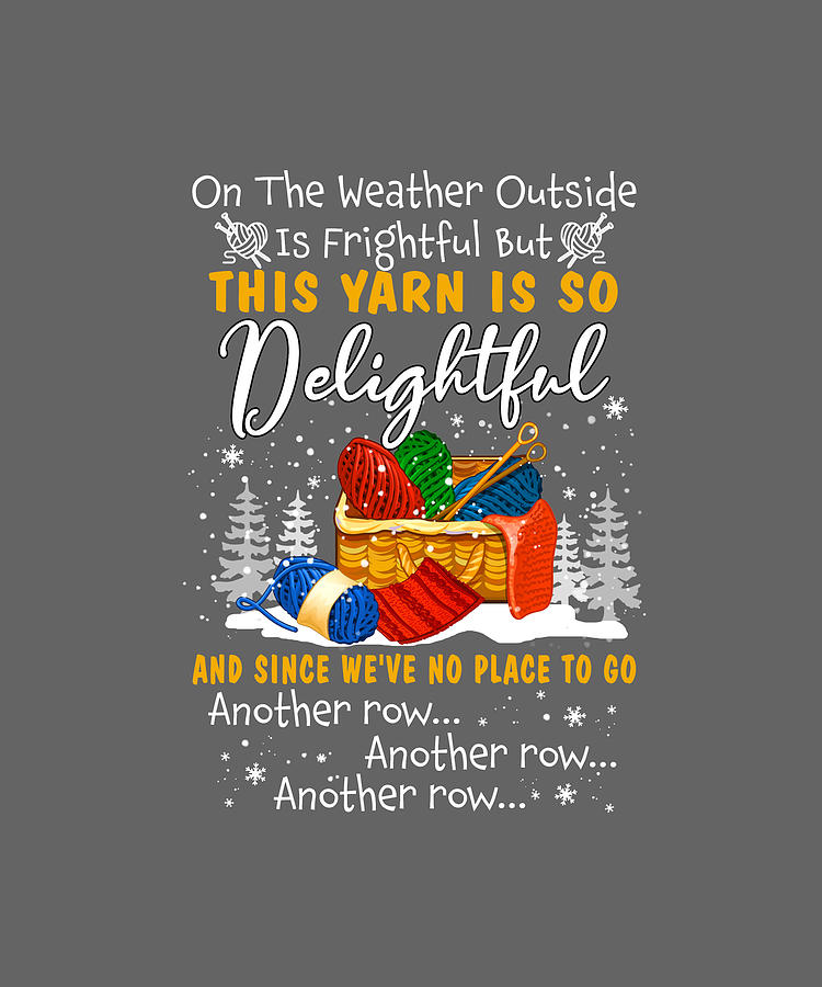 The Weather Outside Is Frightful But This Yarn Is So Delightful Digital ...