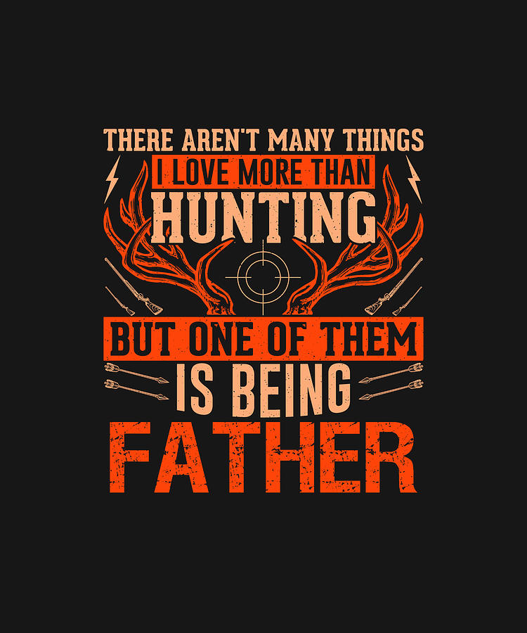 There Aren't Many Things I Love More Than Hunting But One Of Them Is ...