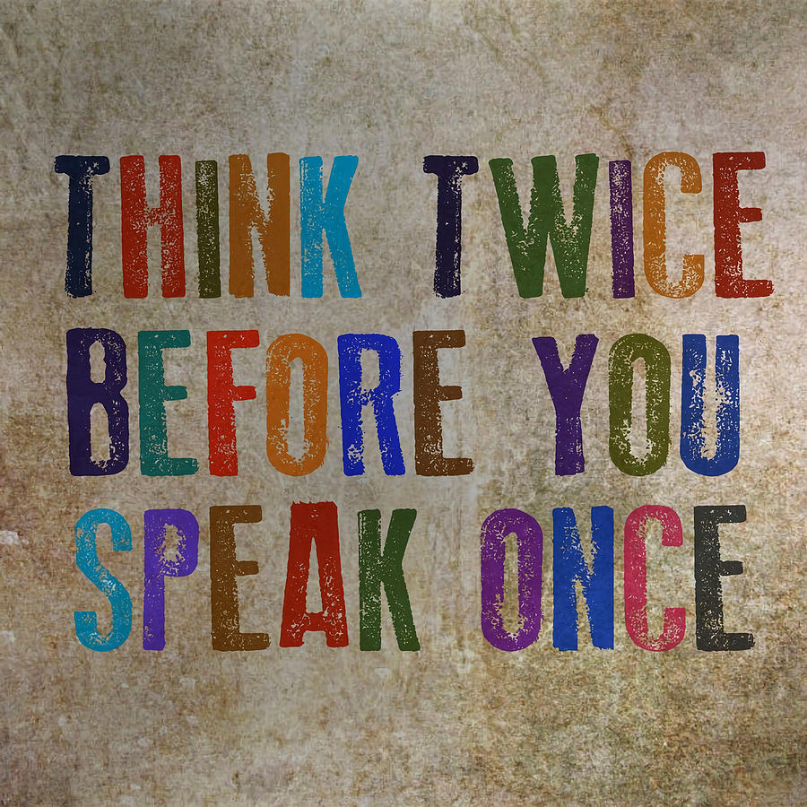 Think Twice Before You Speak Once Poster gift Painting by Joe Taylor ...