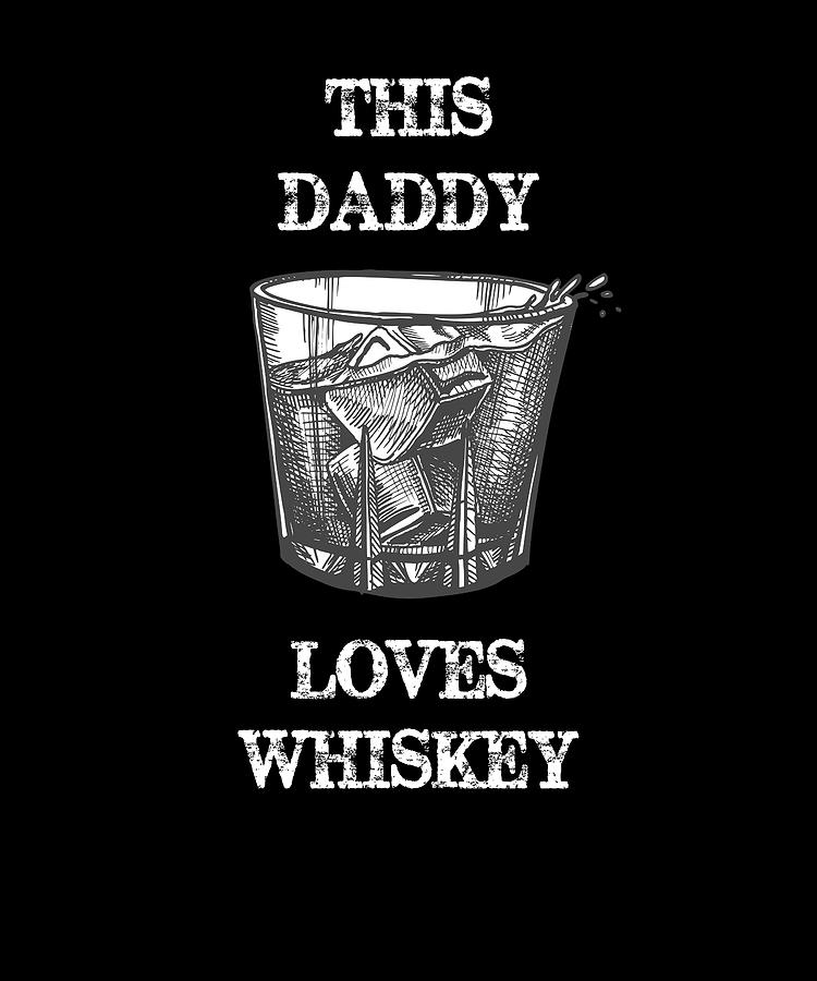 This Daddy Loves Whiskey Awesome Whiskey Drinking Digital Art By Cal