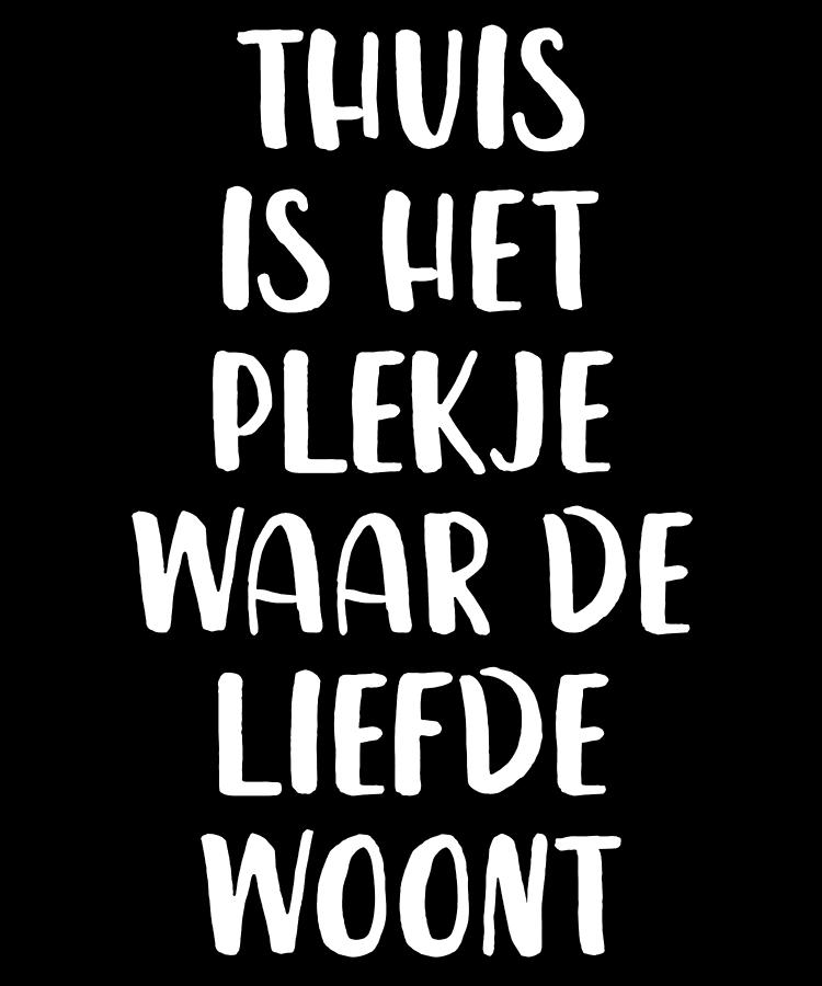 Thuis Is Het Plekje Waar De Liefde Woont Digital Art by Jane Keeper ... Thuis Is Het Plekje Waar De Liefde Woont Digital Art by Jane Keeper ...