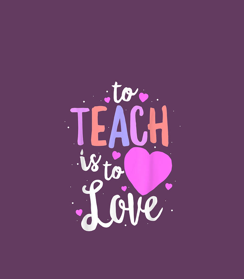 To Teach Is To Love Valentines Day Teacher Digital Art by Gabrie Tamar ...