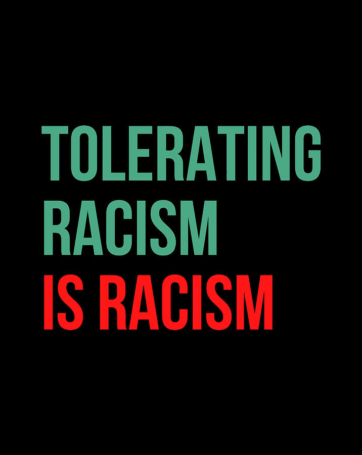 Tolerating Racism Is Still Racism Anti-Racist Drawing by Grace Hunter Tolerating Racism Is Still Racism Anti-Racist Drawing by Grace Hunter