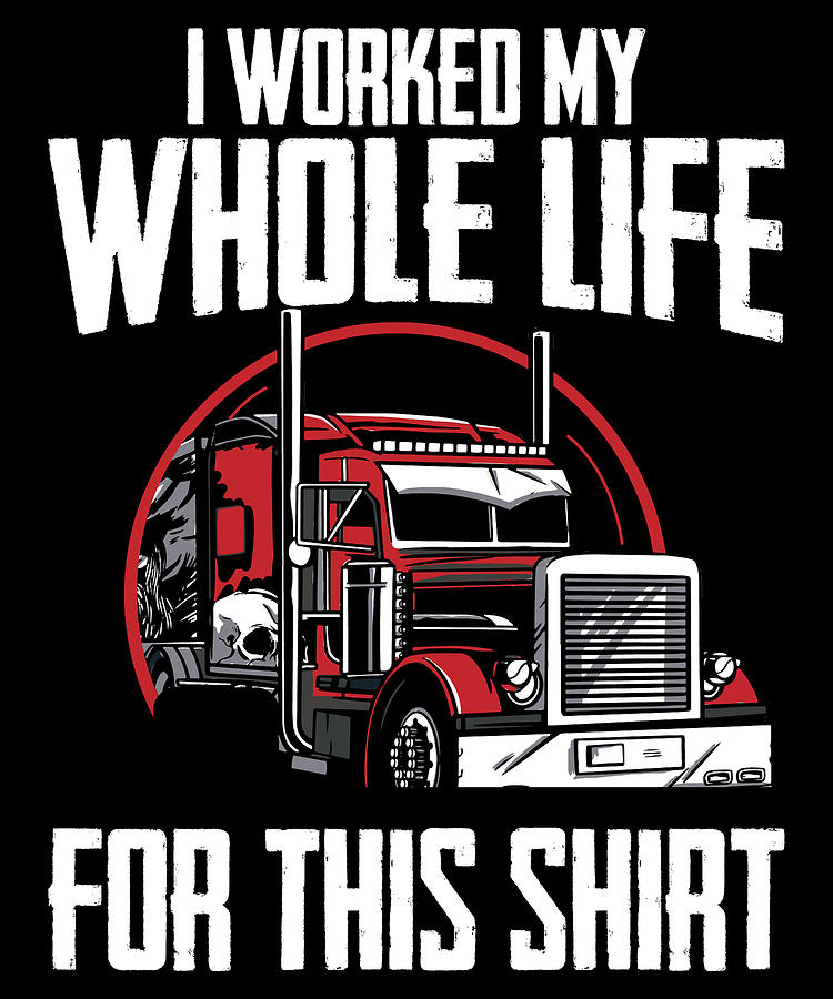 Truck Driver Big Rig Trucking Retired Trucker Digital Art By Crazy