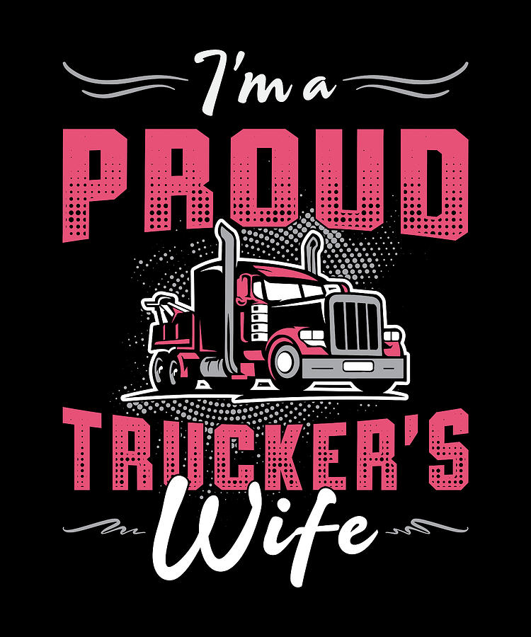 Truckers Wife Im A Proud Truckers Wife Trucker Digital Art By