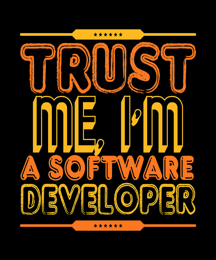 Trust Me I'M A Software Developer Digital Art by The Primal Matriarch ...