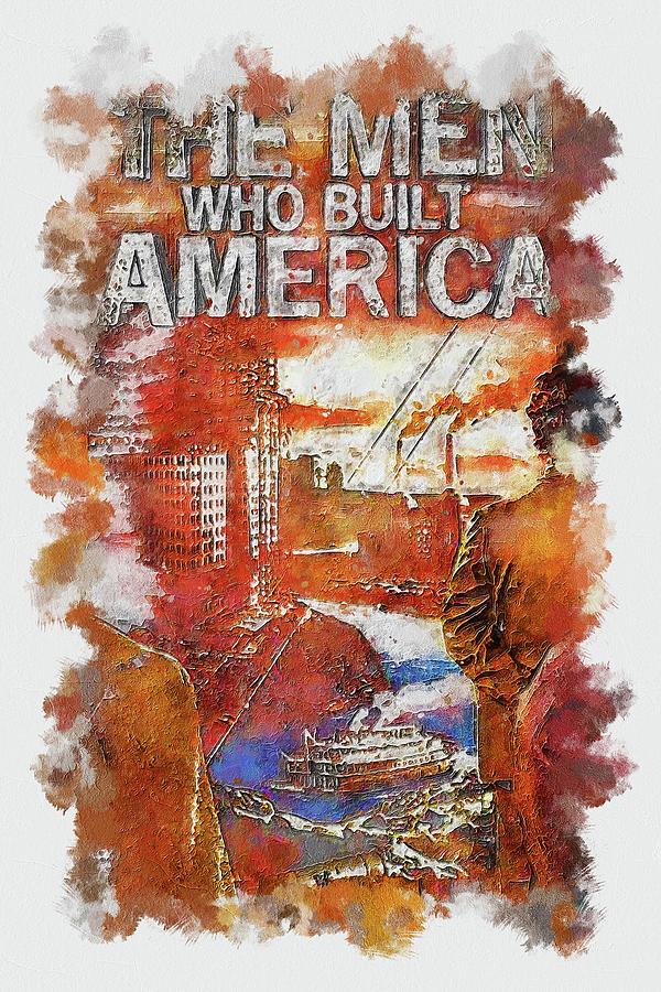 TV Show The Men Who Built America Art Digital Art by Garett Harold ...