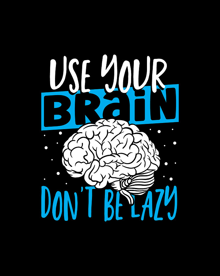 Use Your Brain Dont Be Lazy Neuroscience Neuroscientist Digital Art by ...