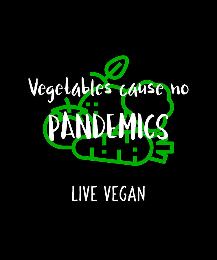 Vegetables Cause No Pandemics Live Vegan Digital Art By