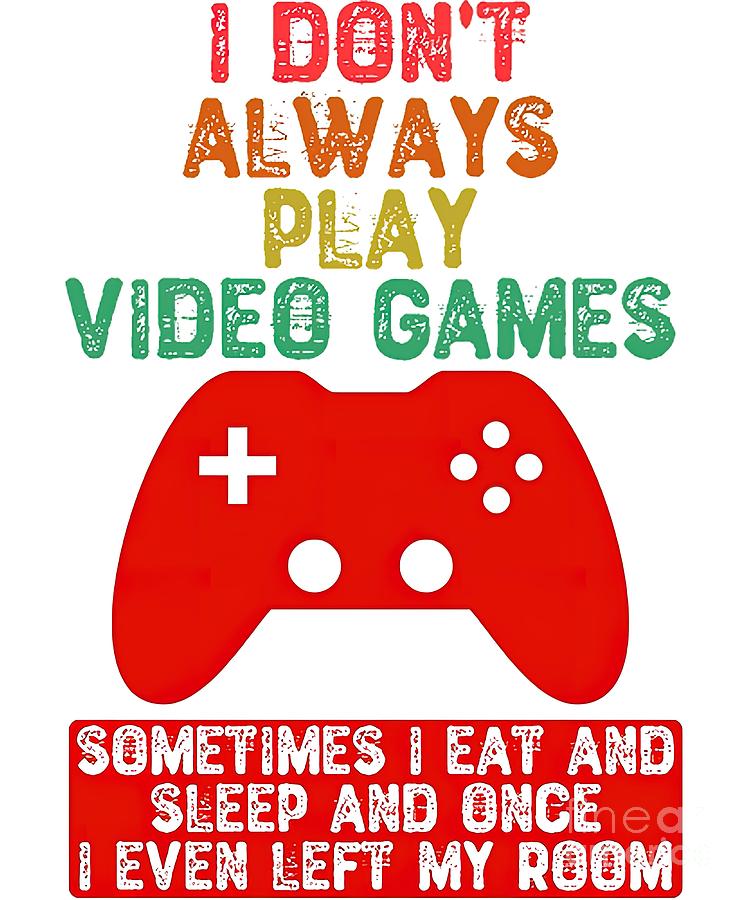 Video Games I Dont Always Play Video Games Painting by Jake Brown - Pixels