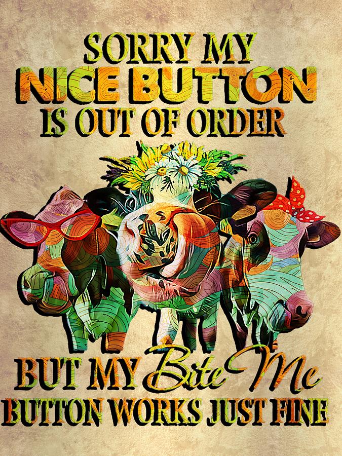 Vintage Cow Funny Sorry My Nice Button Is Out Of Order But Bite Me Digital Art By Clint