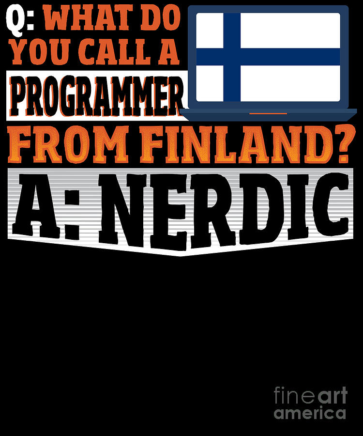 What do you call a Programmer from Finland Nerd Programmer Digital Art by Alessandra Roth - Pixels
