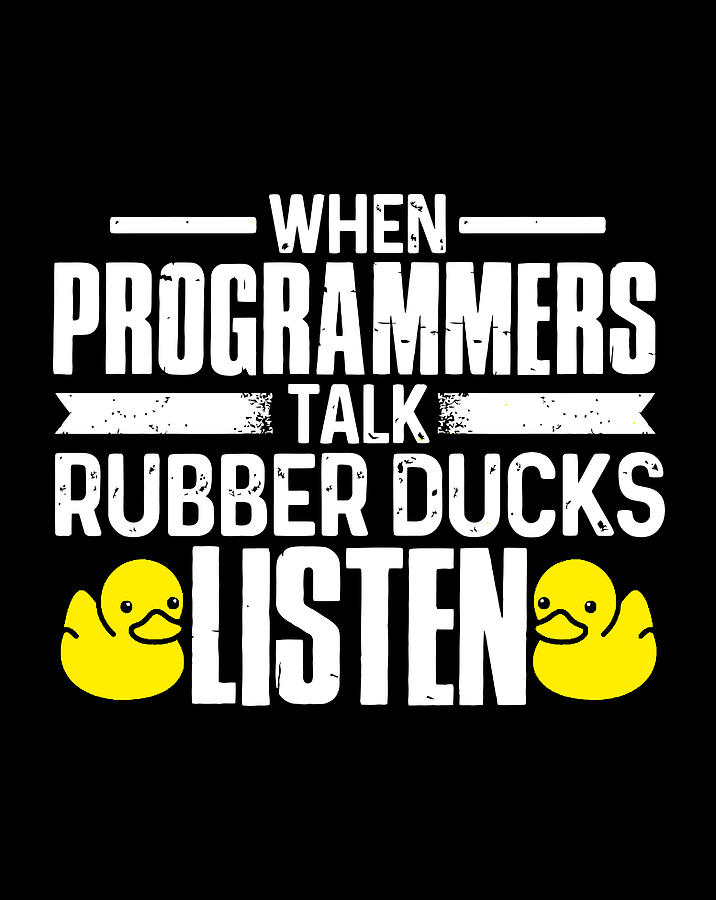 When Programmers Talk Rubber Duck Listen Computer Coding Digital Art By Sue Mei Koh