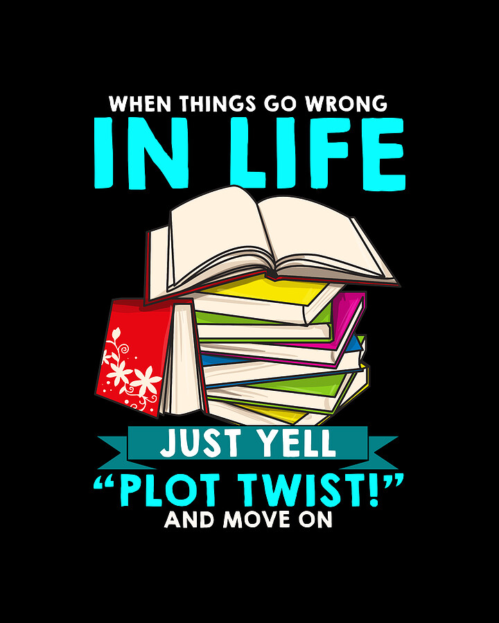 When Things Go Wrong In Life Just Yell Plot Twist Digital Art by The Perfect Presents - Fine Art ...