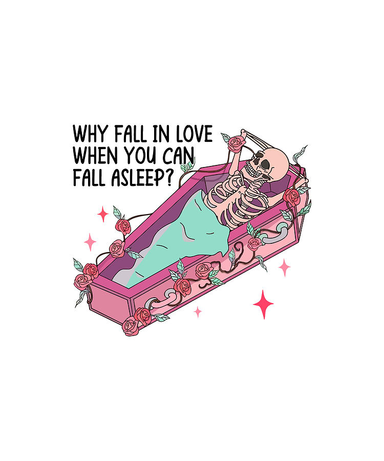 Why Fall In Love When You Can Fall Asleep Digital Art by Why Fall In ... Why Fall In Love When You Can Fall Asleep Digital Art by Why Fall In ...