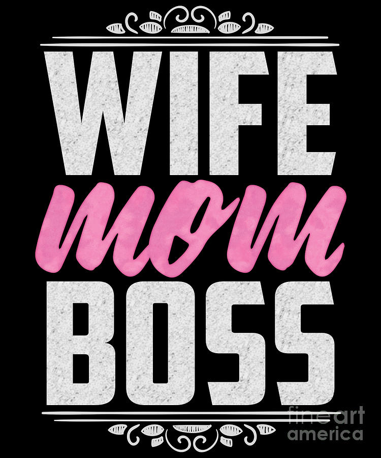 Wife Mom Boss Mother Women Female Strong Equal Digital Art By Mister