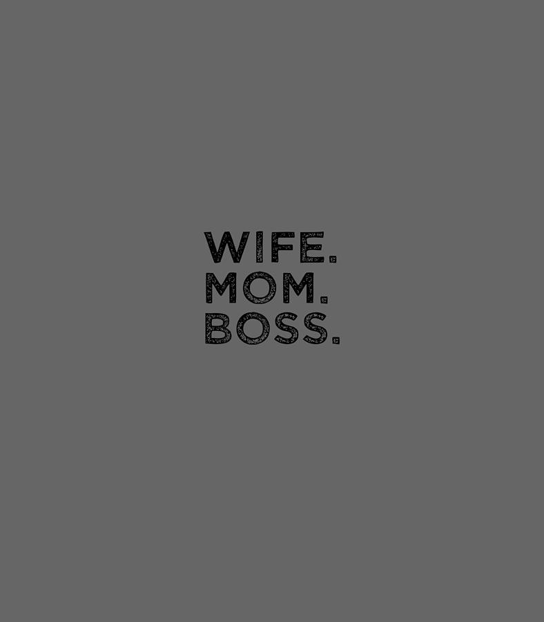 Womens Wife Mom Boss Funny Mothers Day For Mom Boss Day Digital Art By