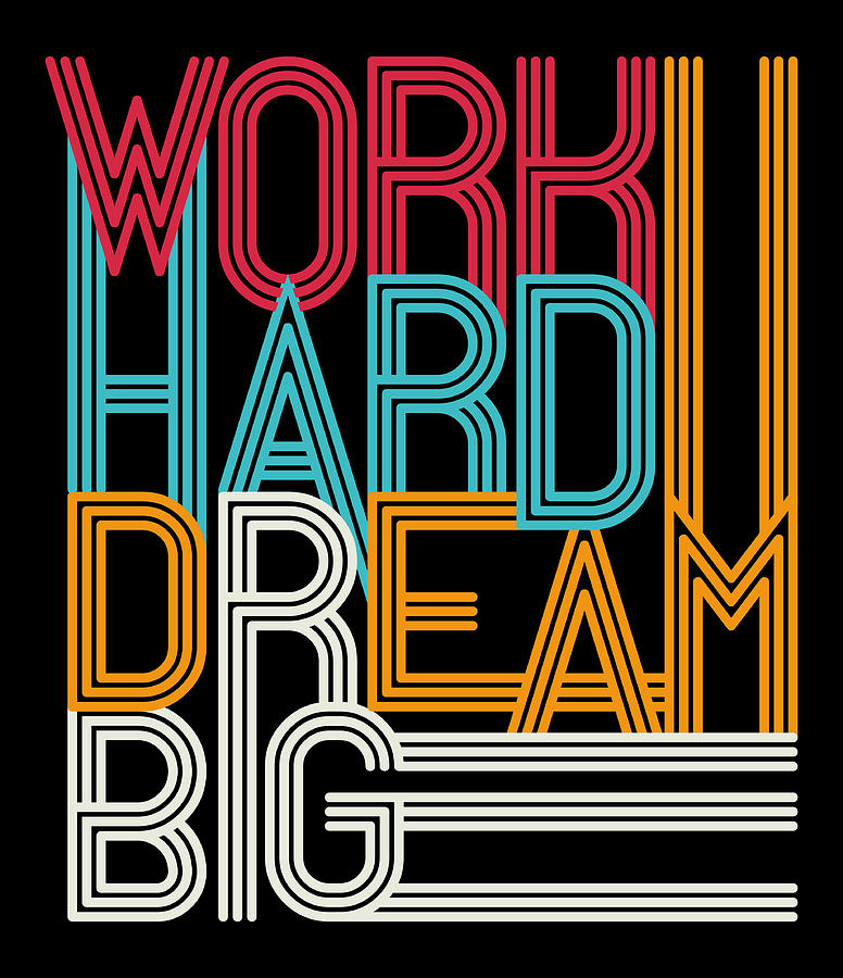 Work Hard Dream Big Drawing by Mallie Wisoky - Pixels