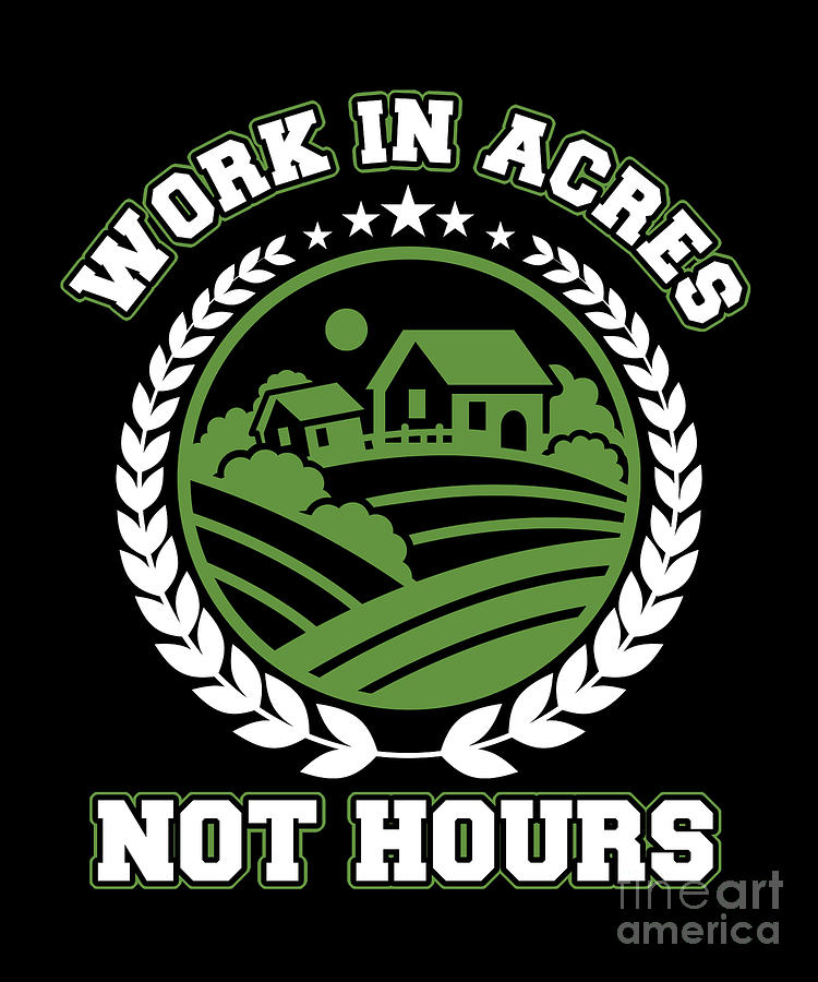 Work In Acres Not Hours Farm Farmer Farming Tractor Ranch T Digital